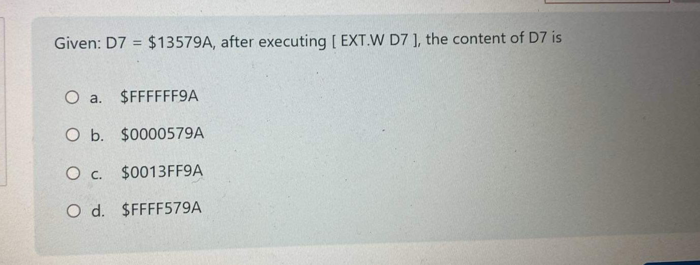 Solved Given: D7=$13579 ﻿A, ﻿after executing [ ﻿EXT.W D7 ], | Chegg.com