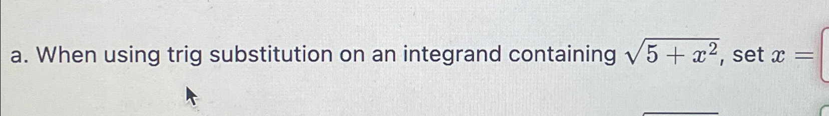 Solved a. ﻿When using trig substitution on an integrand | Chegg.com