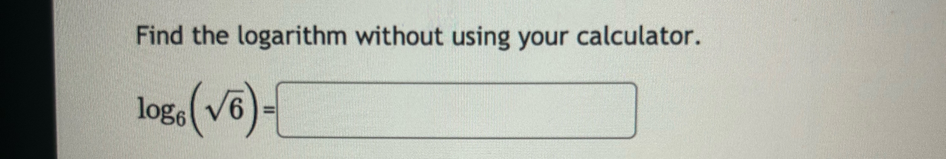 Solved Find the logarithm without using your | Chegg.com