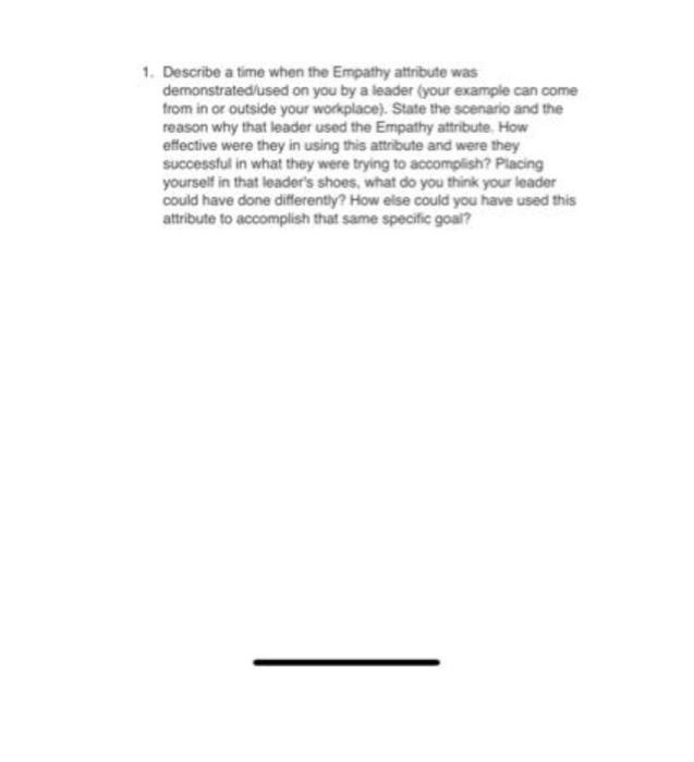 Solved 1. Describe a time when the Empathy attribute was | Chegg.com