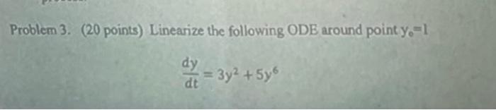 Solved Problem 3. (20 points) Linearize the following ODE | Chegg.com