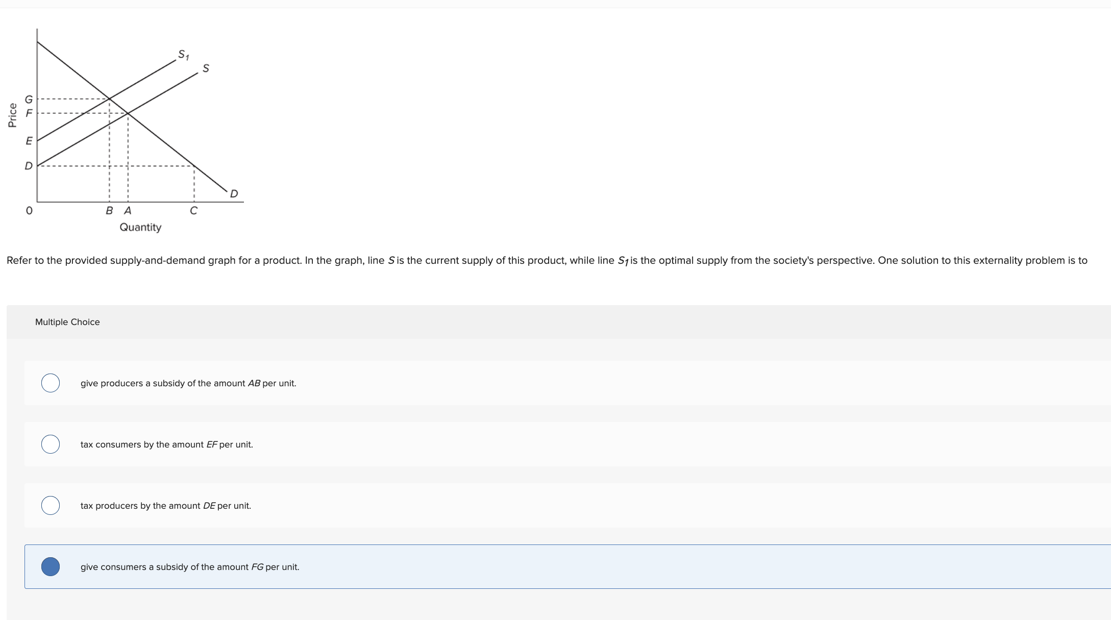 Solved Multiple Choicegive producers a subsidy of the amount | Chegg.com