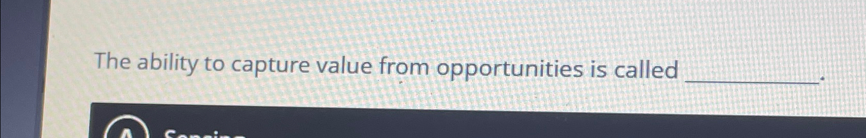 Solved The ability to capture value from opportunities is | Chegg.com
