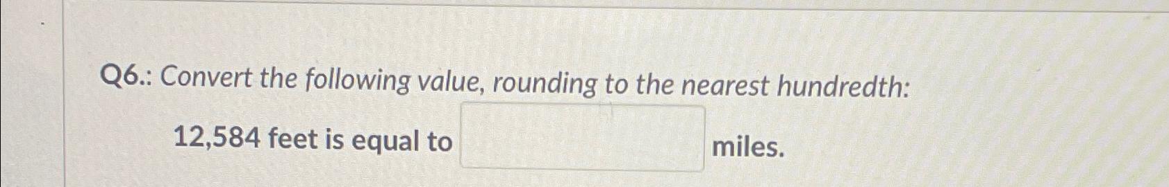 Solved Q6.: Convert the following value, rounding to the | Chegg.com