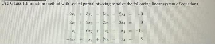 Solved Use Gauss Elimination method with scaled partial | Chegg.com