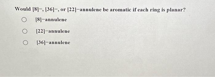 Solved Would [8]-, [36]-, or [22]-annulene be aromatic if | Chegg.com