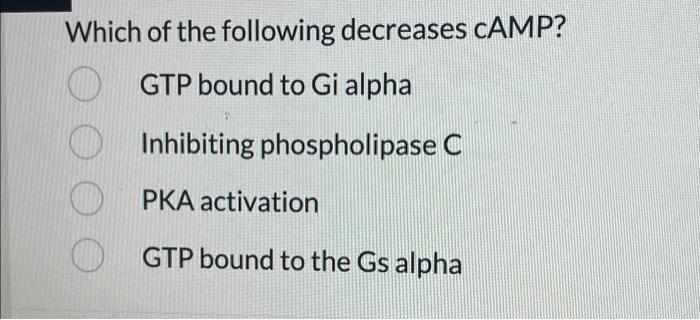 Solved Which of the following decreases CAMP? o GTP bound to | Chegg.com