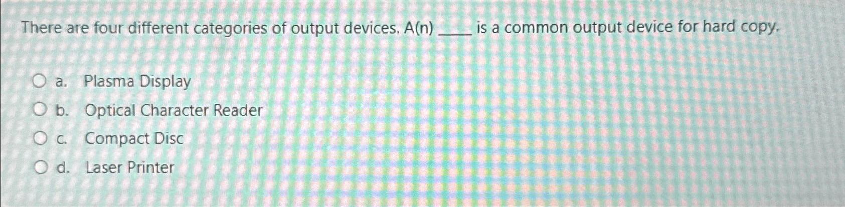 Solved There are four different categories of output | Chegg.com