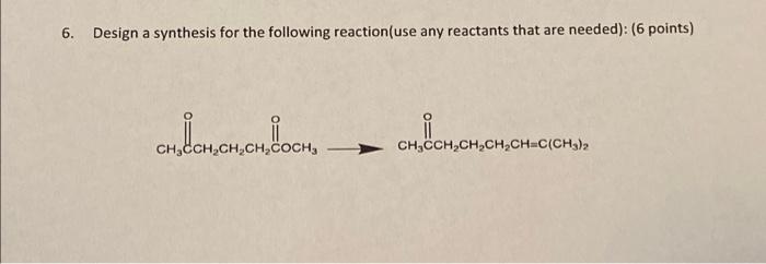 Solved 6. Design a synthesis for the following reaction (use | Chegg.com
