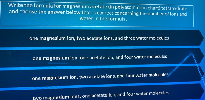 Solved Write the formula for magnesium acetate (in | Chegg.com