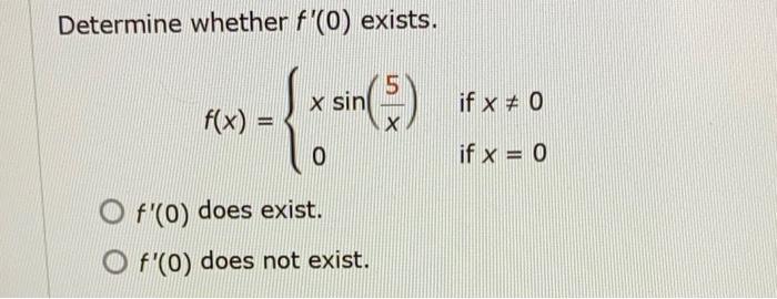 Solved Determine whether f′(0) exists. f(x)={xsin(x5)0 if | Chegg.com