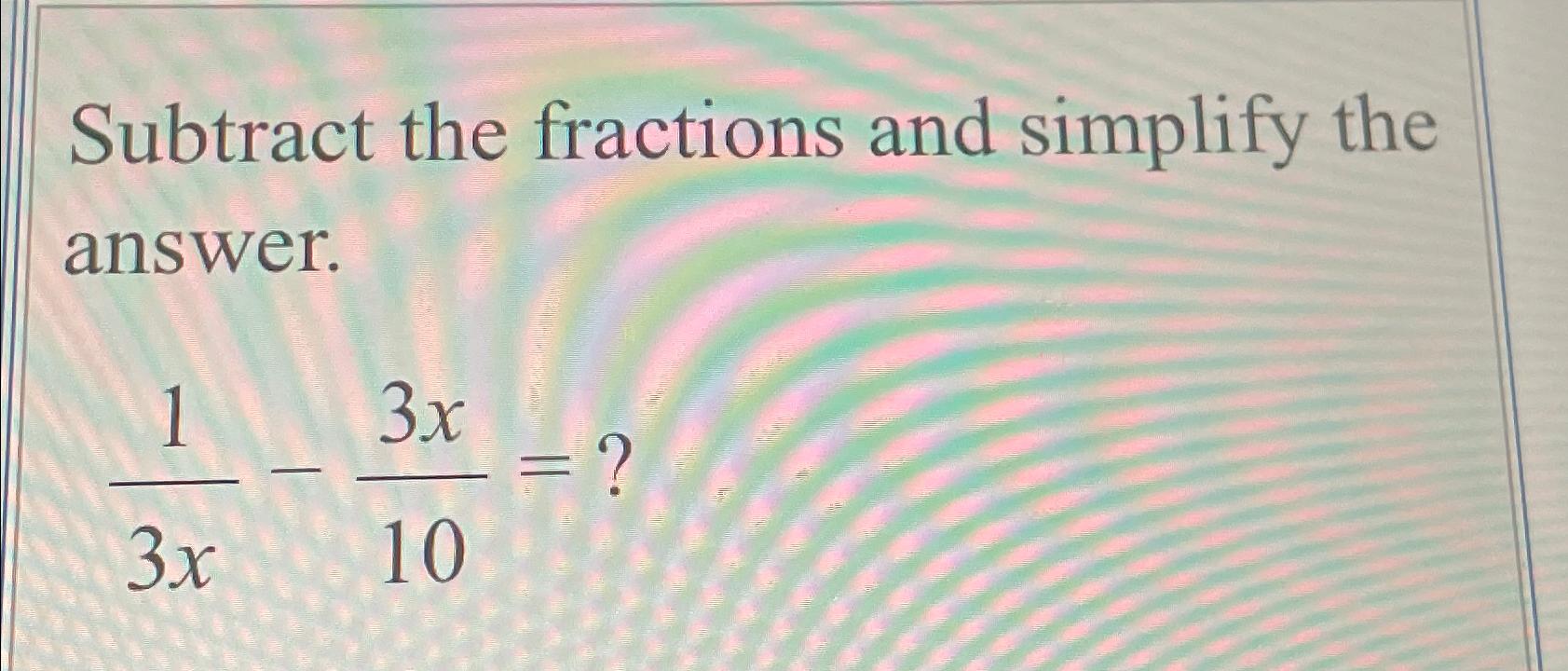 Solved Subtract the fractions and simplify the | Chegg.com