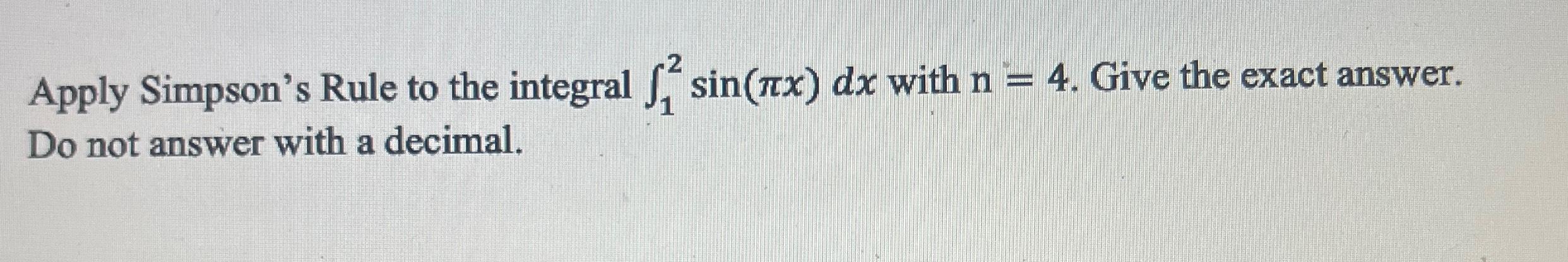 Solved Apply Simpson's Rule to the integral ∫12sin(πx)dx | Chegg.com