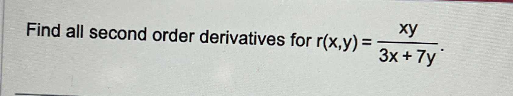Solved Find all second order derivatives for r(x,y)=xy3x+7y. | Chegg.com