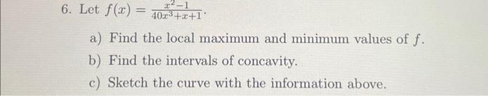 Solved 6. Let f(x)=40x3+x+1x2−1. a) Find the local maximum | Chegg.com