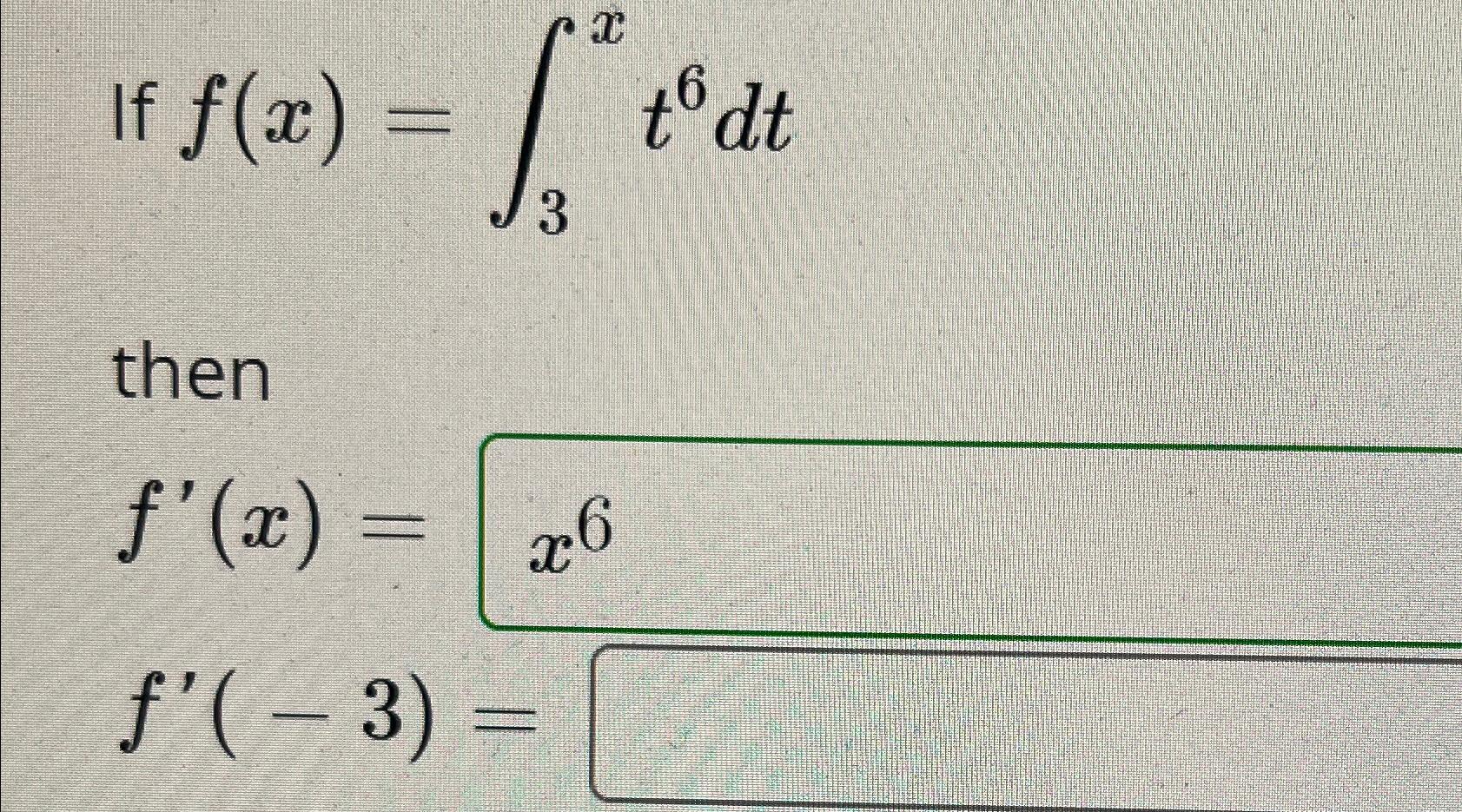Solved If f(x)=∫3xt6dtthenf'(x)=f'(-3)= | Chegg.com