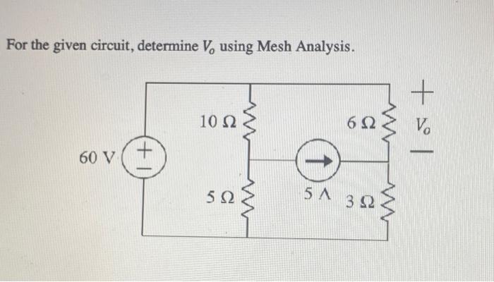 Solved For the given circuit, determine Vo using Mesh | Chegg.com