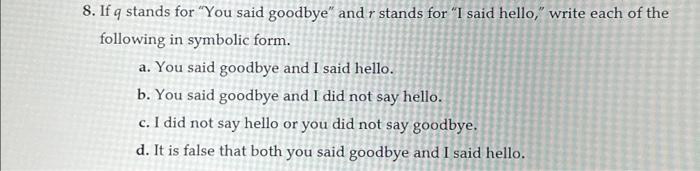Solved 8. If q stands for "You said goodbye" and r stands | Chegg.com