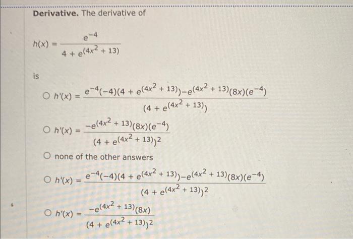 Solved Derivative. The derivative of e-4 h(x) 4 + (4x? + 13) | Chegg.com