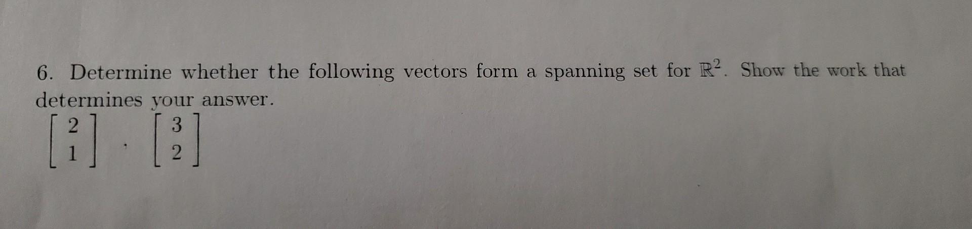 Solved 6. Determine whether the following vectors form a | Chegg.com