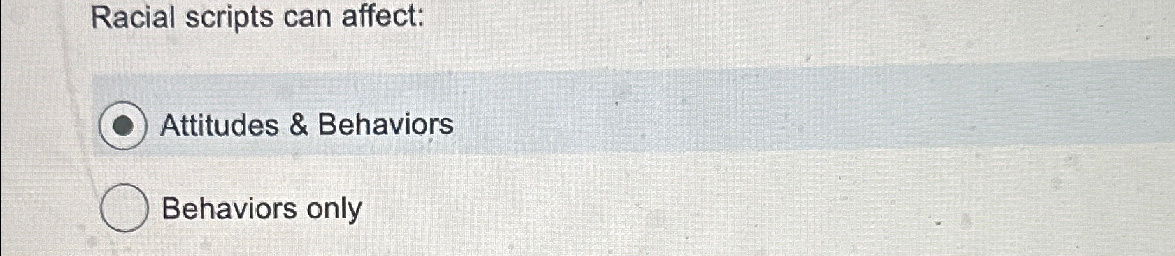 Solved Racial scripts can affect:Attitudes & | Chegg.com