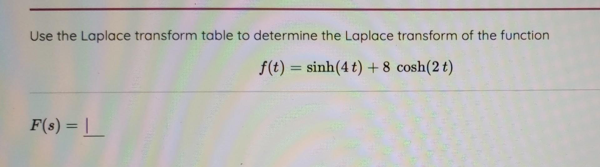Solved Use the Laplace transform table to determine the | Chegg.com