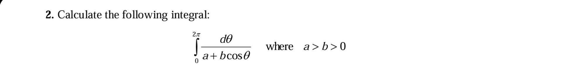 Calculate the following integral:∫02πdθa+bcosθ, | Chegg.com