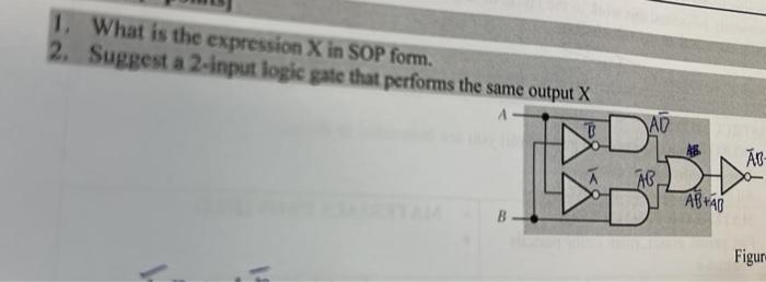 Solved 1. What is the expression X in SOP form. 2. Suggest a | Chegg.com