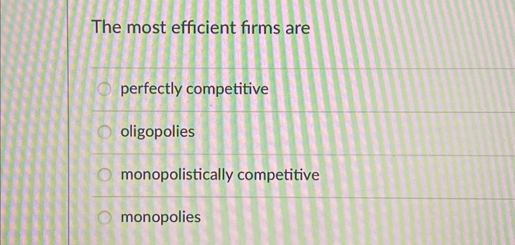 Solved The most efficient firms areperfectly | Chegg.com