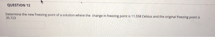 Solved QUESTION 12 Determine the new freezing point of a | Chegg.com