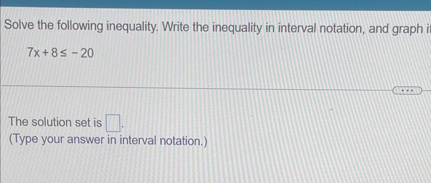 Solved Solve the following inequality. Write the inequality | Chegg.com