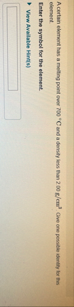 Solved A certain element has a melting point over 700°C ﻿and | Chegg.com