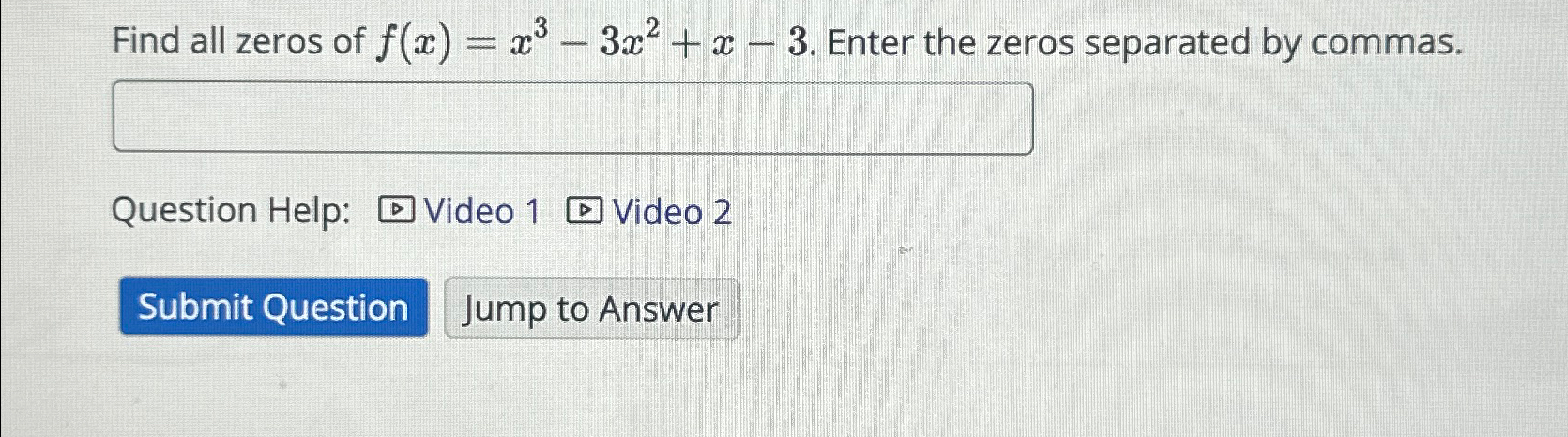 Solved Find all zeros of f(x)=x3-3x2+x-3. ﻿Enter the zeros | Chegg.com