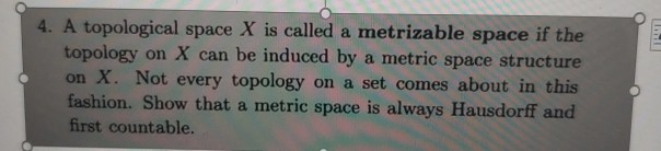 Solved 4. A topological space X is called a metrizable space | Chegg.com