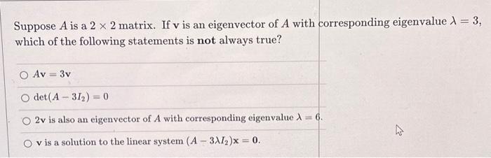 Solved Suppose A is a 2×2 matrix. If v is an eigenvector of | Chegg.com