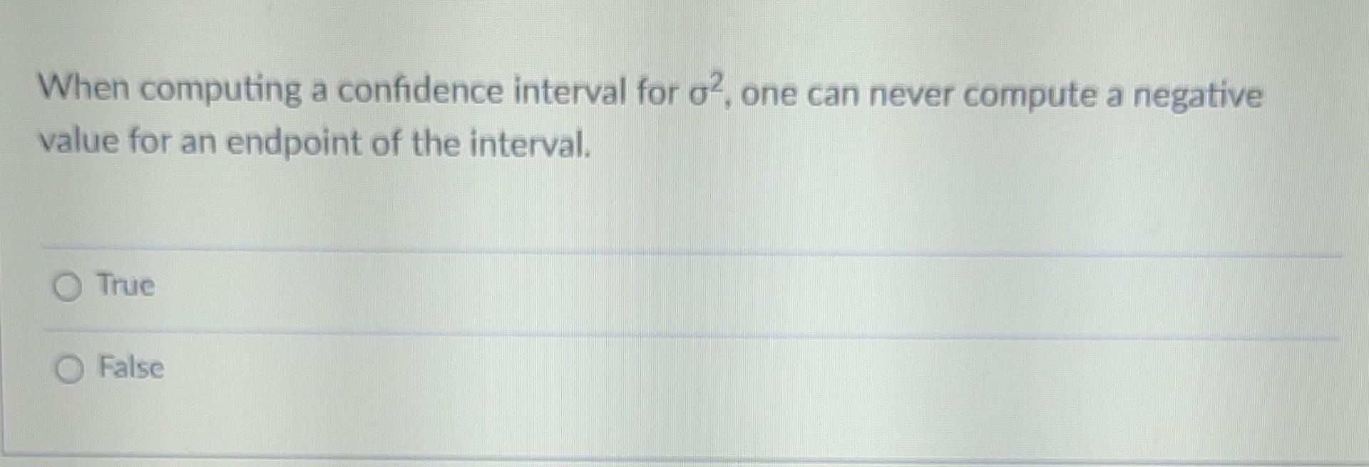 Solved When computing a confidence interval for σ2, one can | Chegg.com