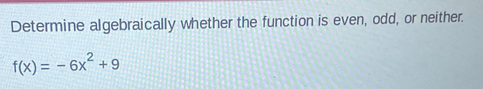 Solved Determine algebraically whether the function is even, | Chegg.com
