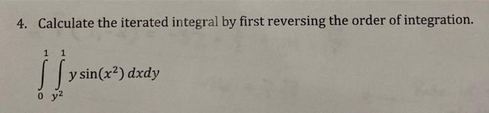 Solved 4. Calculate the iterated integral by first reversing | Chegg.com
