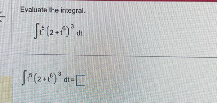 Solved Evaluate the integral. ∫t5(2+t6)3dt ∫t5(2+t6)3dt= | Chegg.com