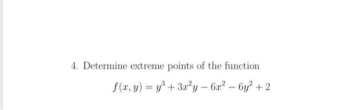 Solved 4. Determine extreme points of the function f(x, y) = | Chegg.com
