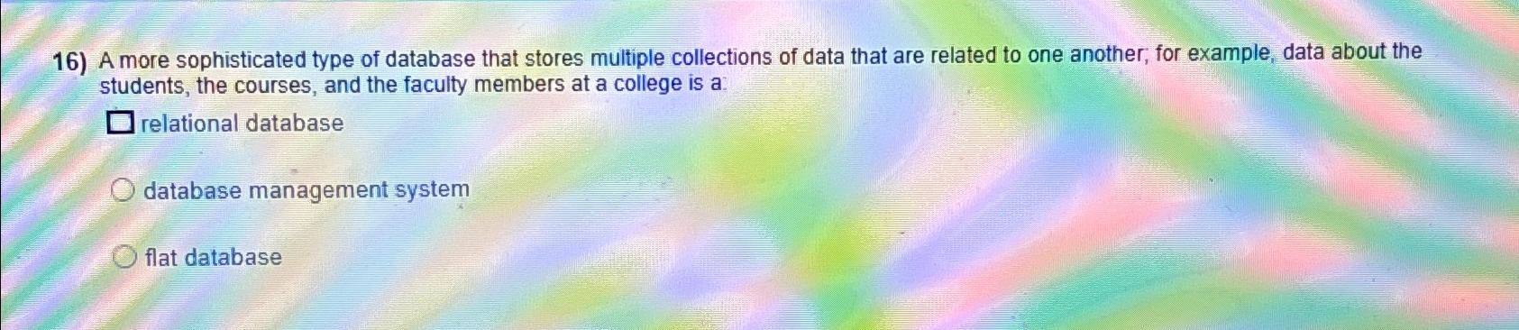 Solved A more sophisticated type of database that stores | Chegg.com