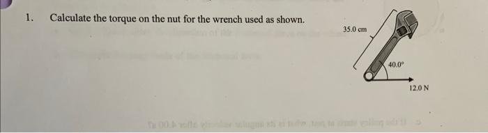 Solved 1. Calculate the torque on the nut for the wrench | Chegg.com