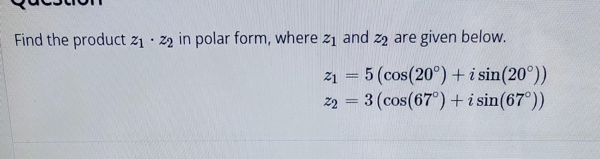 Solved Find the product z1⋅z2 in polar form, where z1 and z2 | Chegg.com