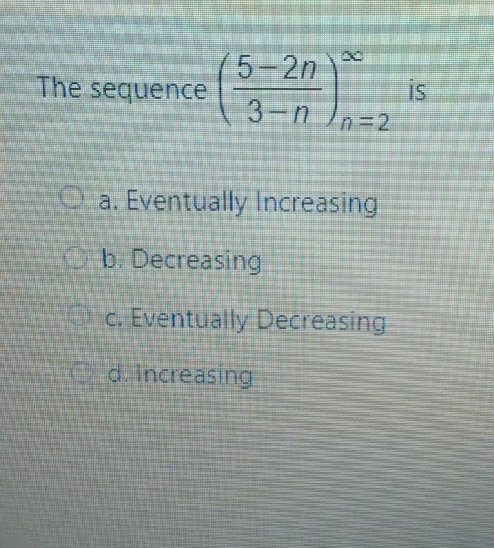 Solved 5-2n The sequence 3-n In=2 a. Eventually Increasing | Chegg.com