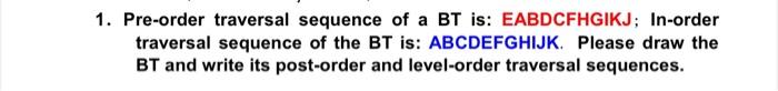 Solved Pre-order traversal sequence of a BT is: EABDCFHGIKJ; | Chegg.com