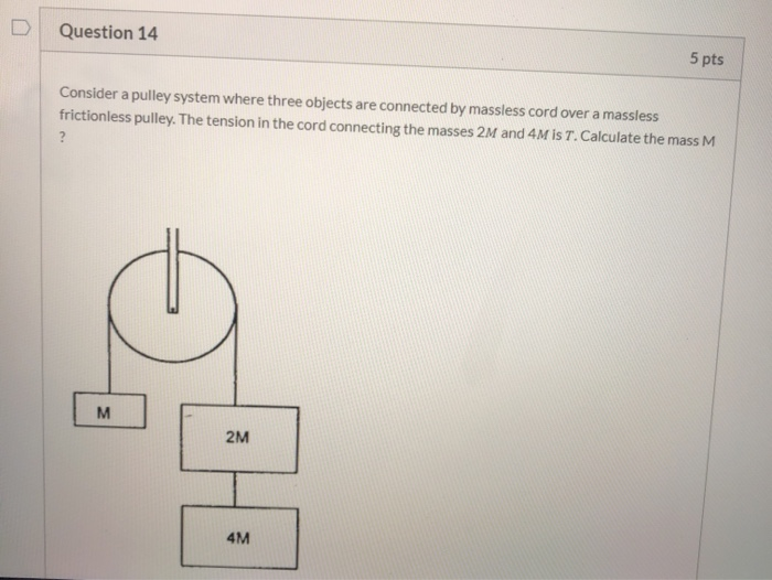 Solved Question 14 5 pts Consider a pulley system where | Chegg.com