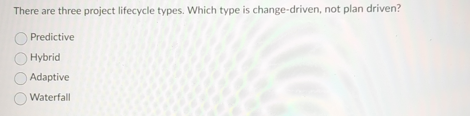 Solved There are three project lifecycle types. Which type | Chegg.com