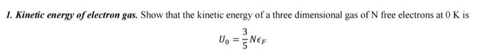 Solved 1. Kinetic energy of electron gas. Show that the | Chegg.com
