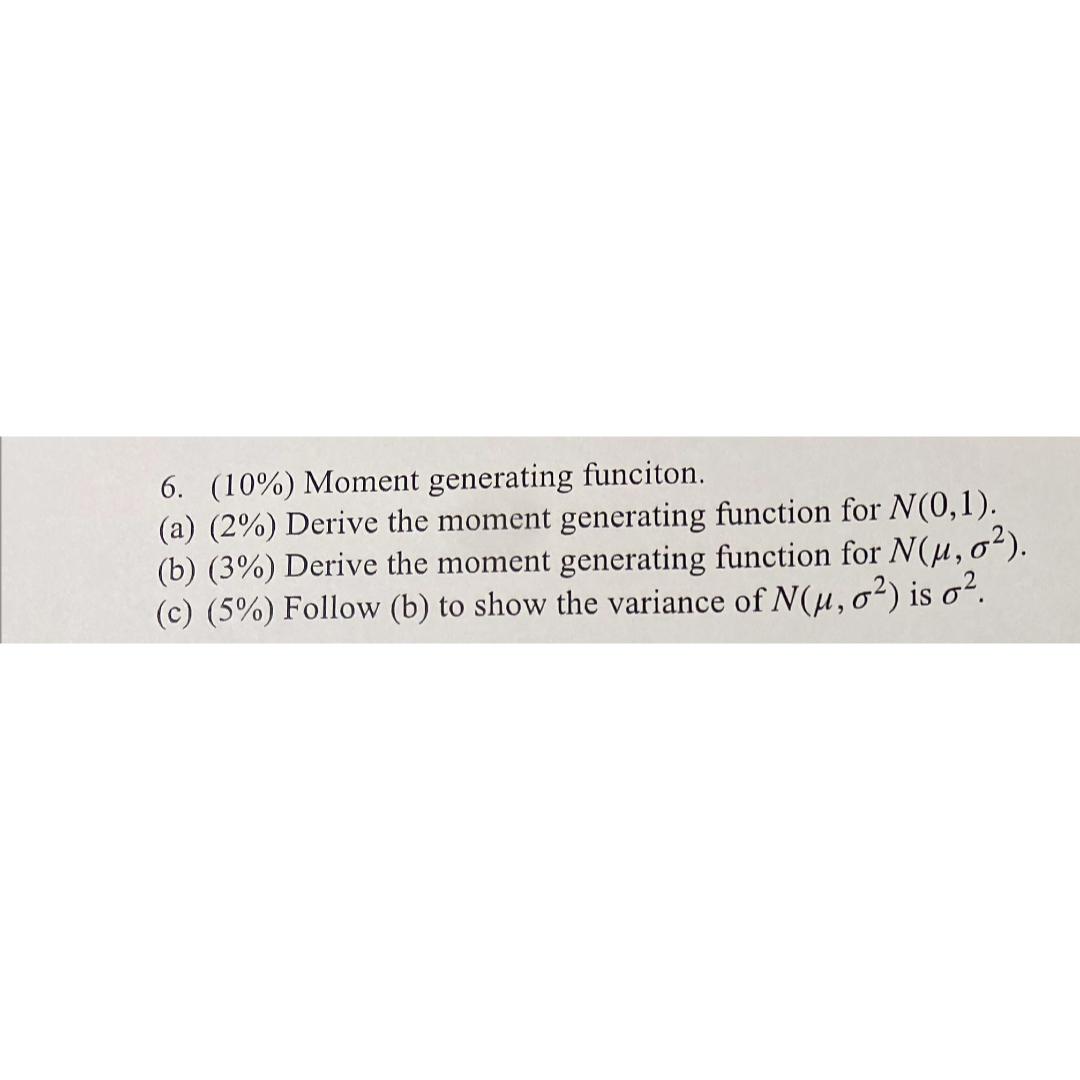 Solved (10%) Moment generating funciton.(a) (2%) Derive | Chegg.com Solved (10%) Moment generating funciton.(a) (2%) Derive | Chegg.com