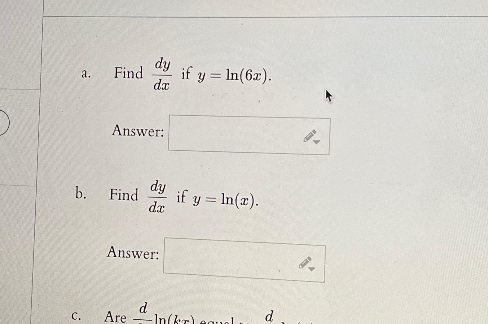 Solved a. ﻿Find dydx ﻿if y=ln(6x).Answer:b. ﻿Find dydx ﻿if | Chegg.com